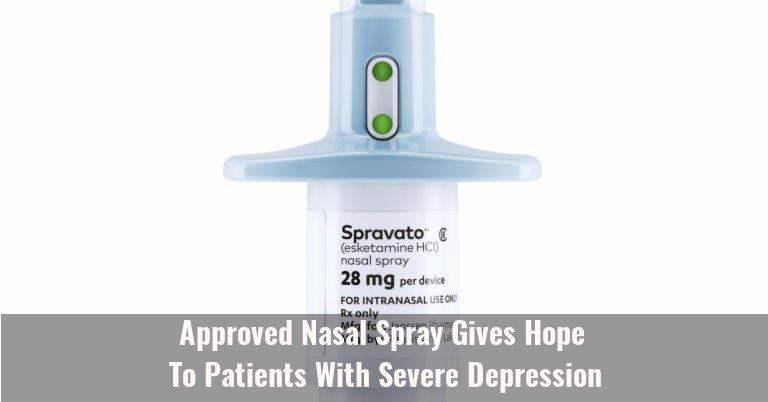 Approved nasal spray gives hope to patients with severe depression ...